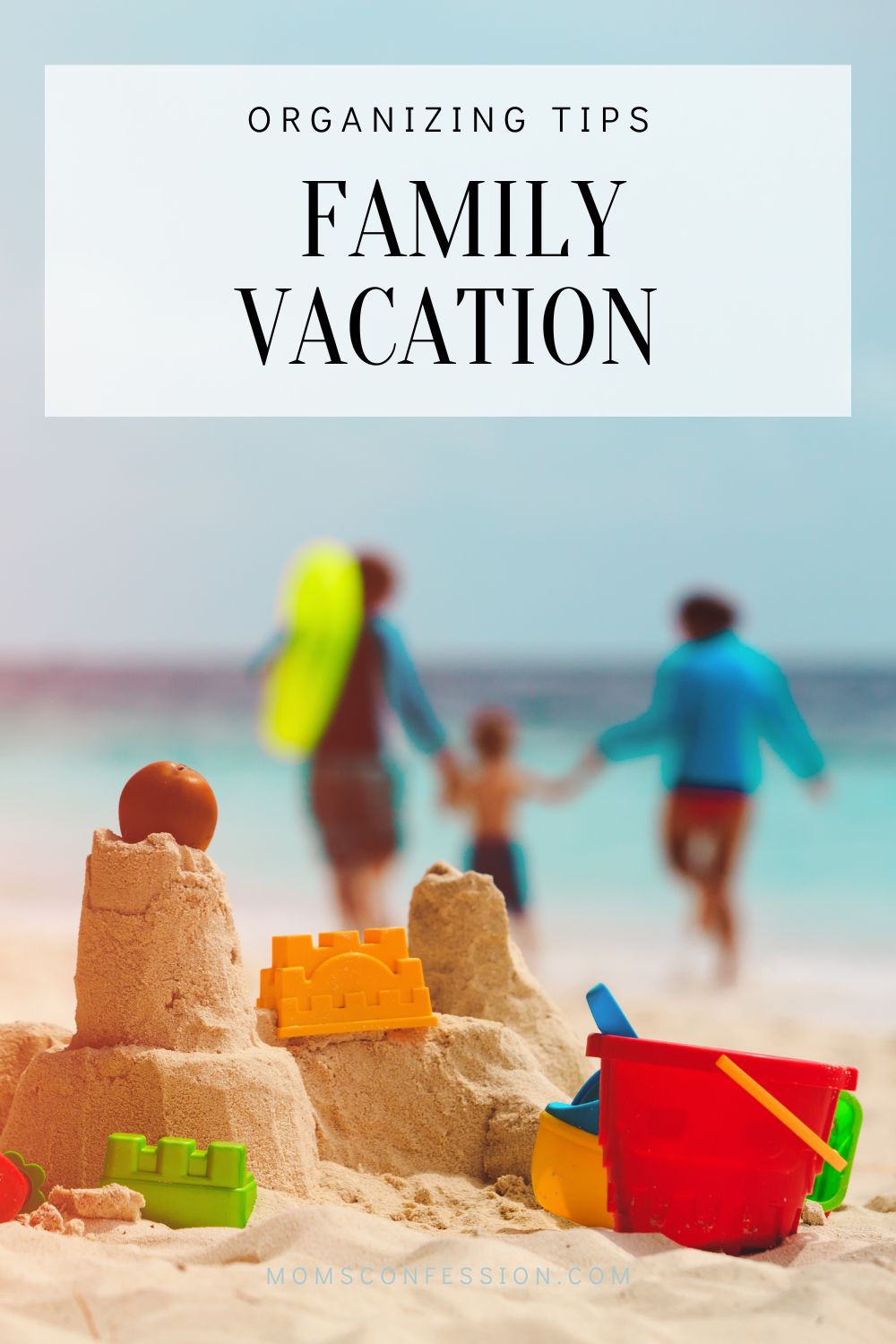 Organizing Tips for Your Family Vacation • Moms Confession